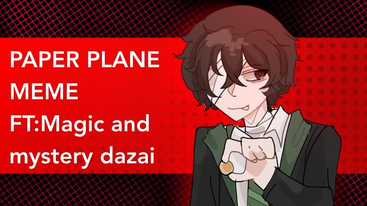 PAPER PLANE MEME!//ft:m&m dazai[bsd]||shit post!!!! - YouTube