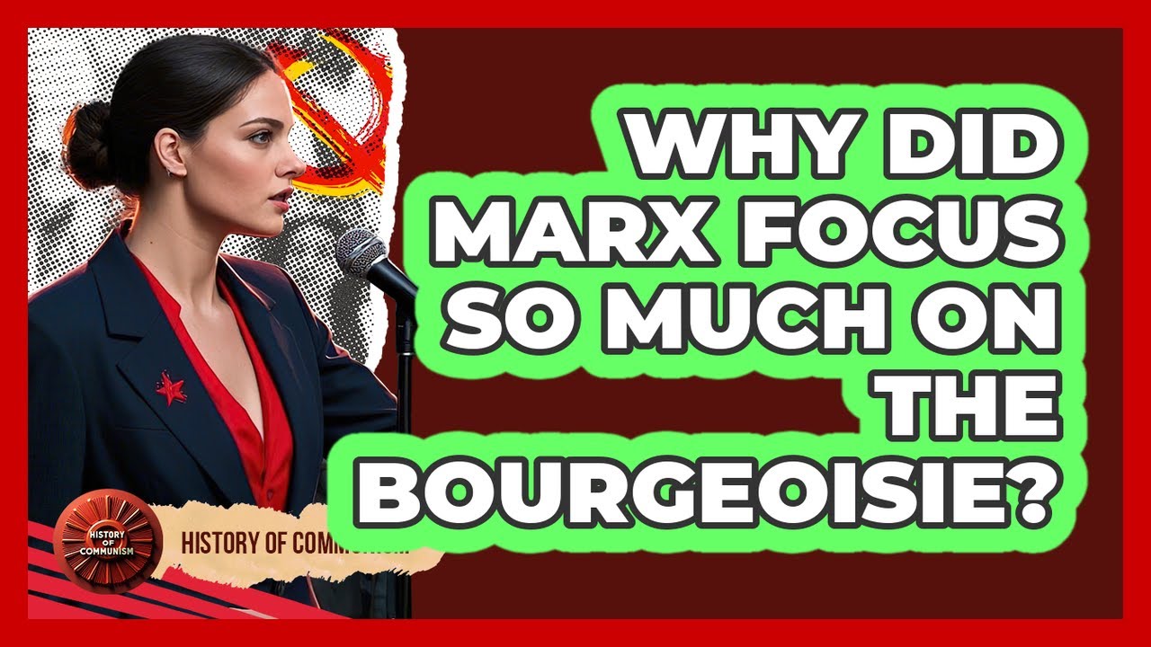 Why Did Marx Focus So Much On The Bourgeoisie? - History of Communism ...