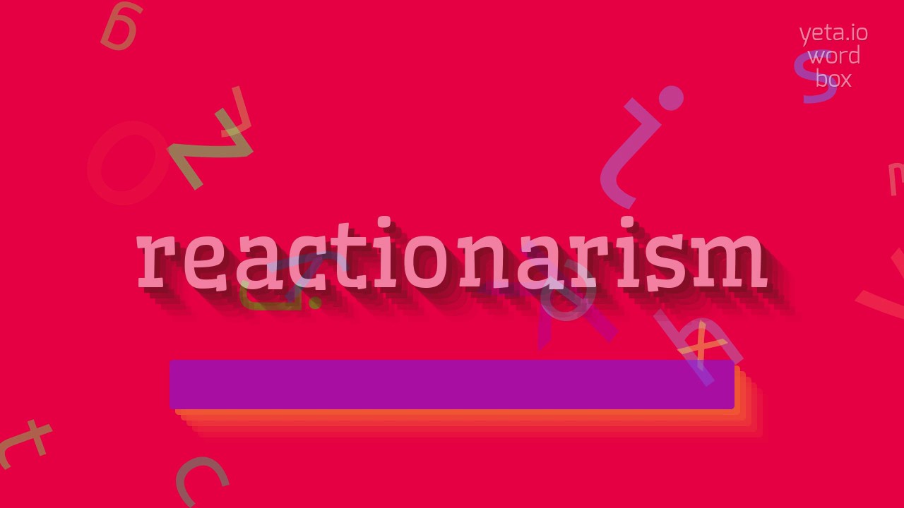 REACTIONARISM - HOW TO PRONOUNCE IT? #reactionarism - YouTube