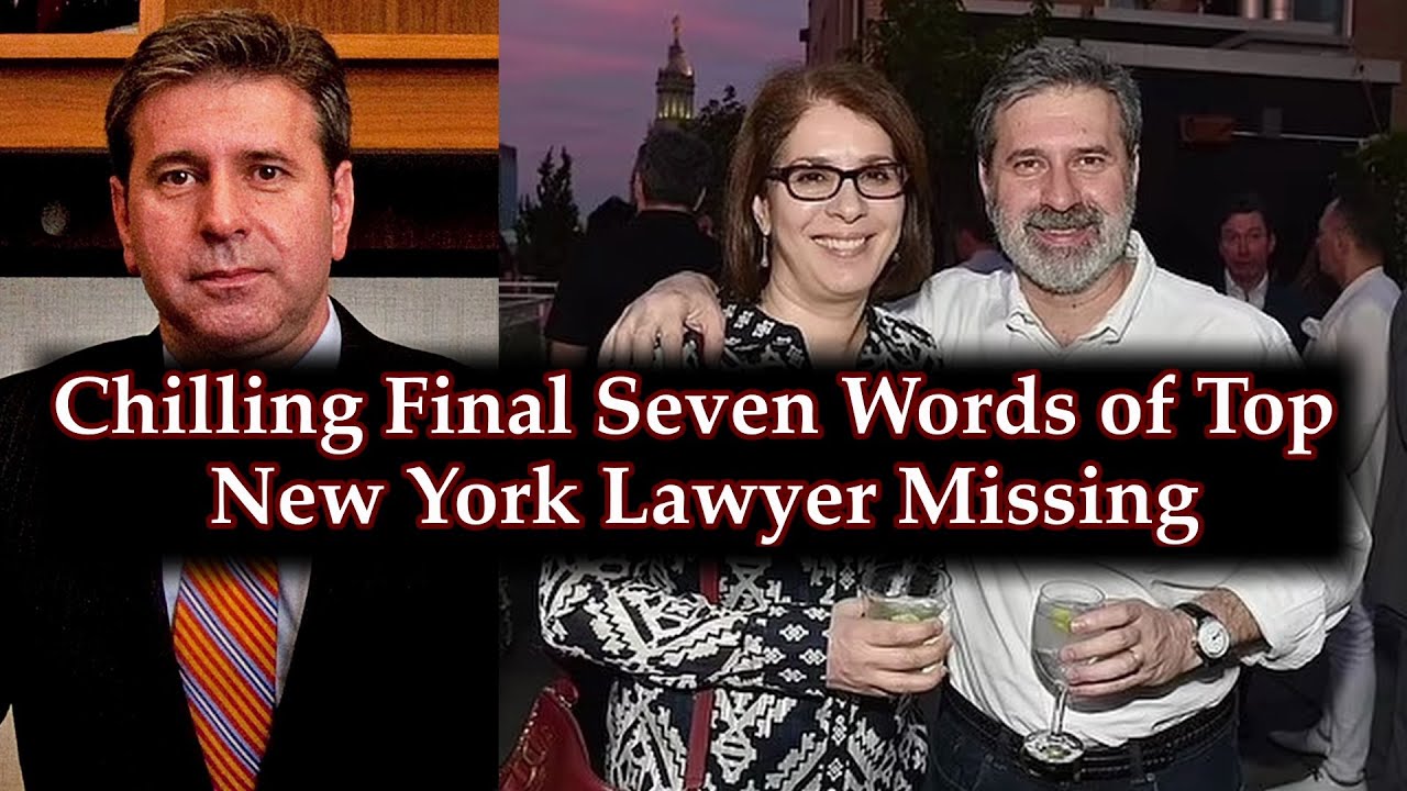 Chilling Final Seven Words of Top New York Lawyer Missing after ...