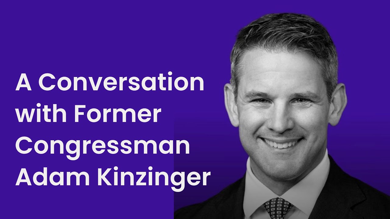 A Conversation with Former Congressman Adam Kinzinger - YouTube