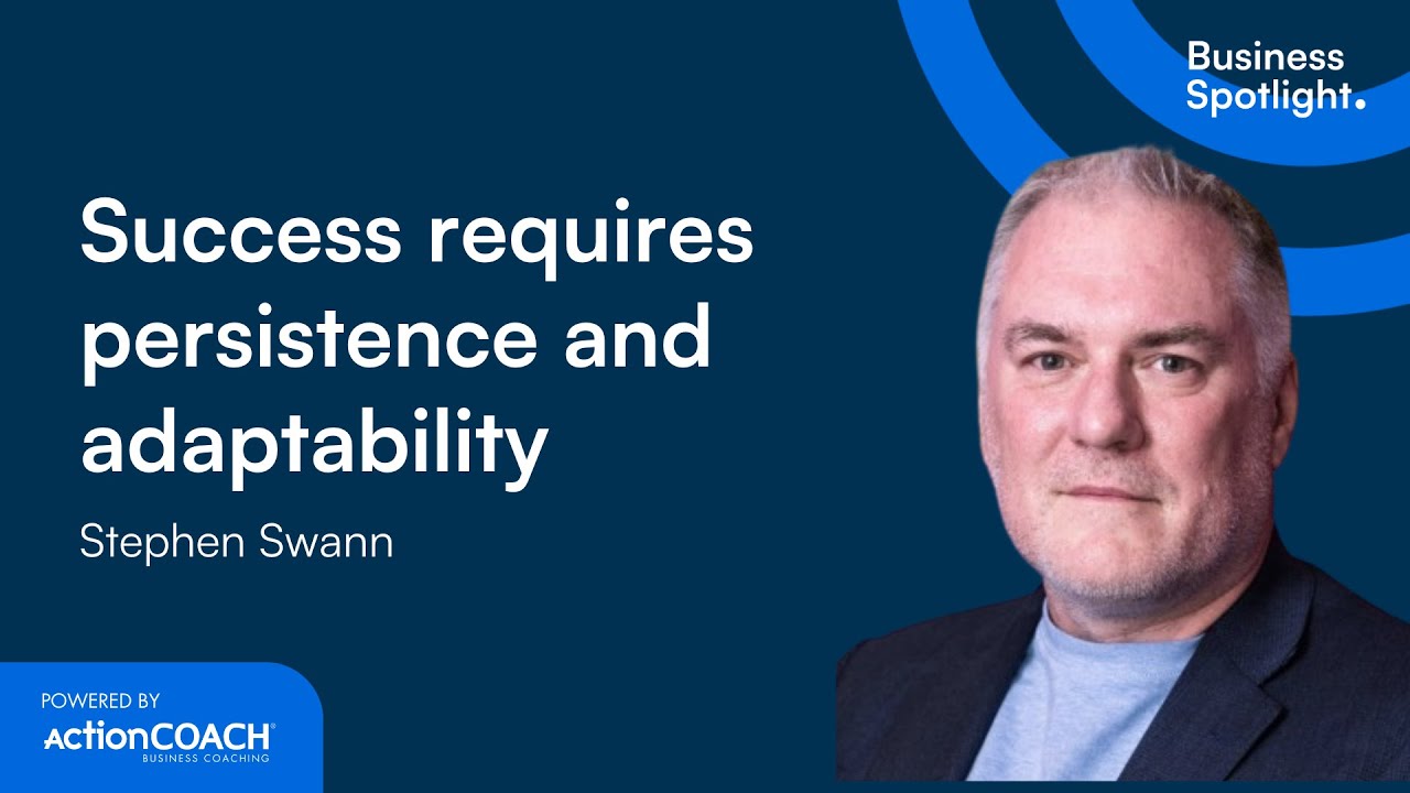 SUCCESS REQUIRES PERSISTENCE AND ADAPTABILITY | With Stephen Swann ...