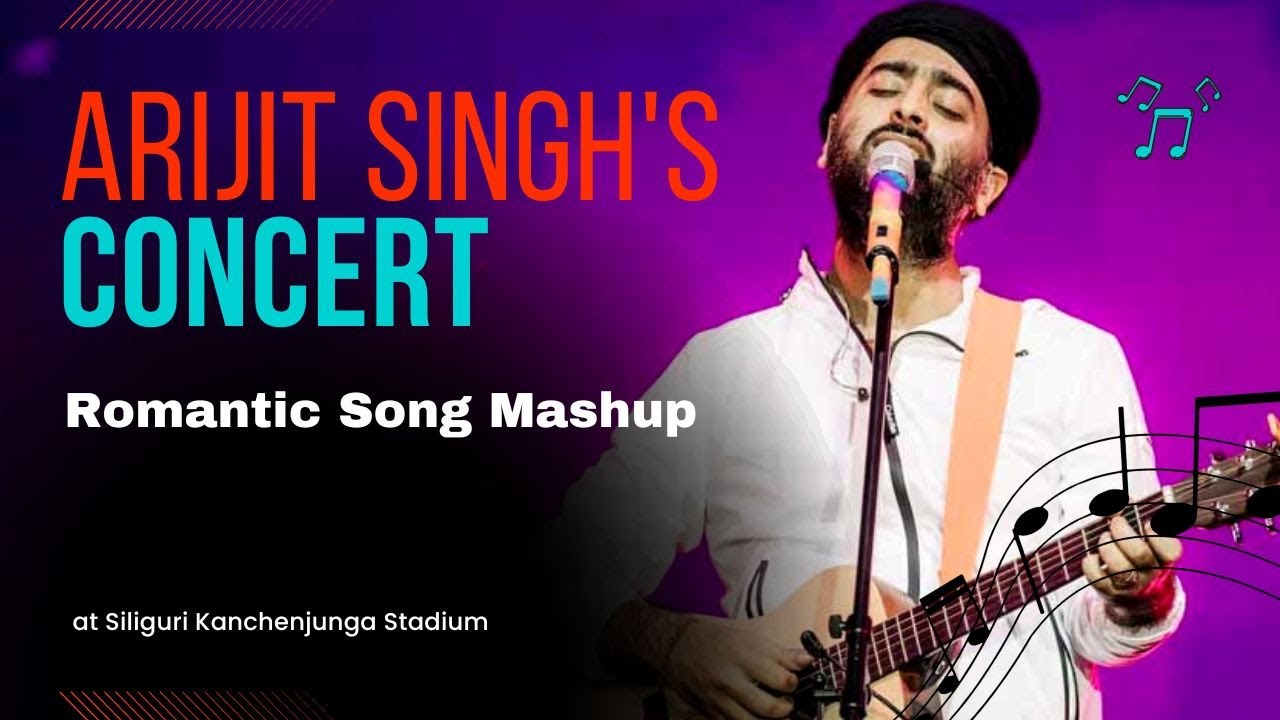 Romantic Song's Mashup | Arijit Singh Live in Concert | Siliguri ...