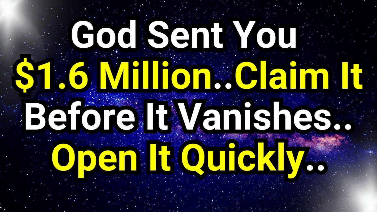 God Says, God Sent You $1.6 Million..Claim It Before It Vanishes.. Open ...