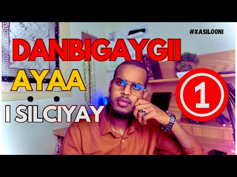 DANBIGU INU SIDAN WAX U BADALO MA MOODAYN | XASILOONI | PODCAST | 1