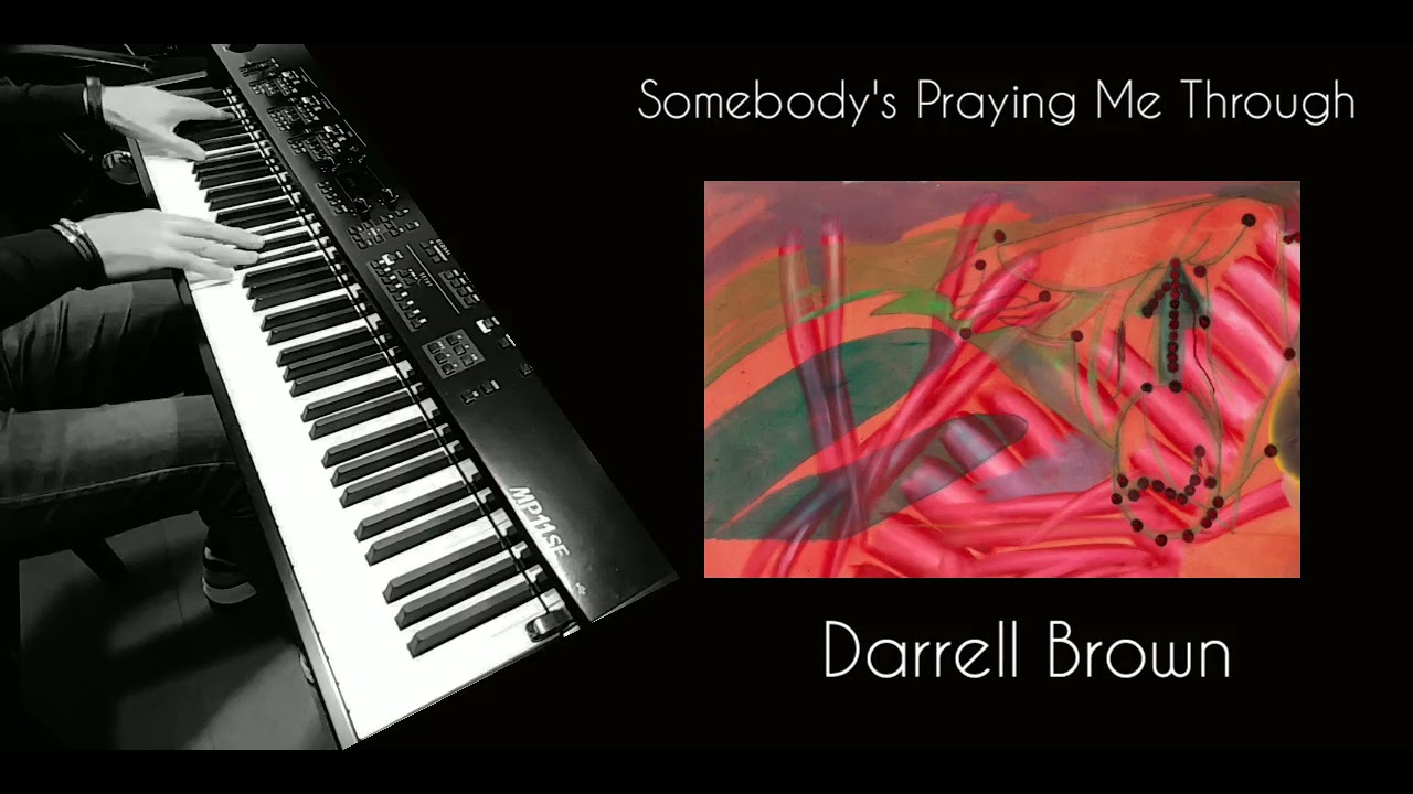 Somebody's Praying Me Through - Darrell Brown - piano - YouTube