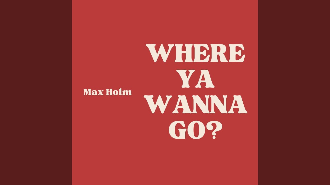 Where Ya Wanna Go? - YouTube