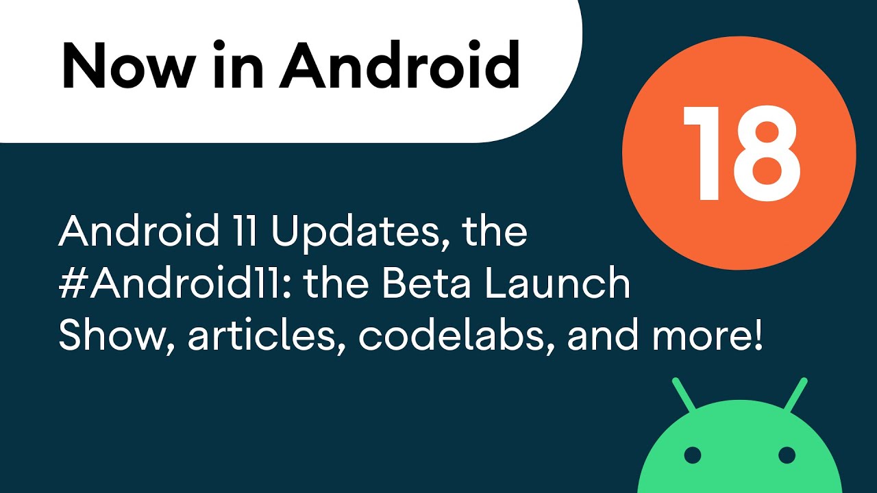 Now in Android: 18 - Android 11, #Android11: The Beta Launch Show ...