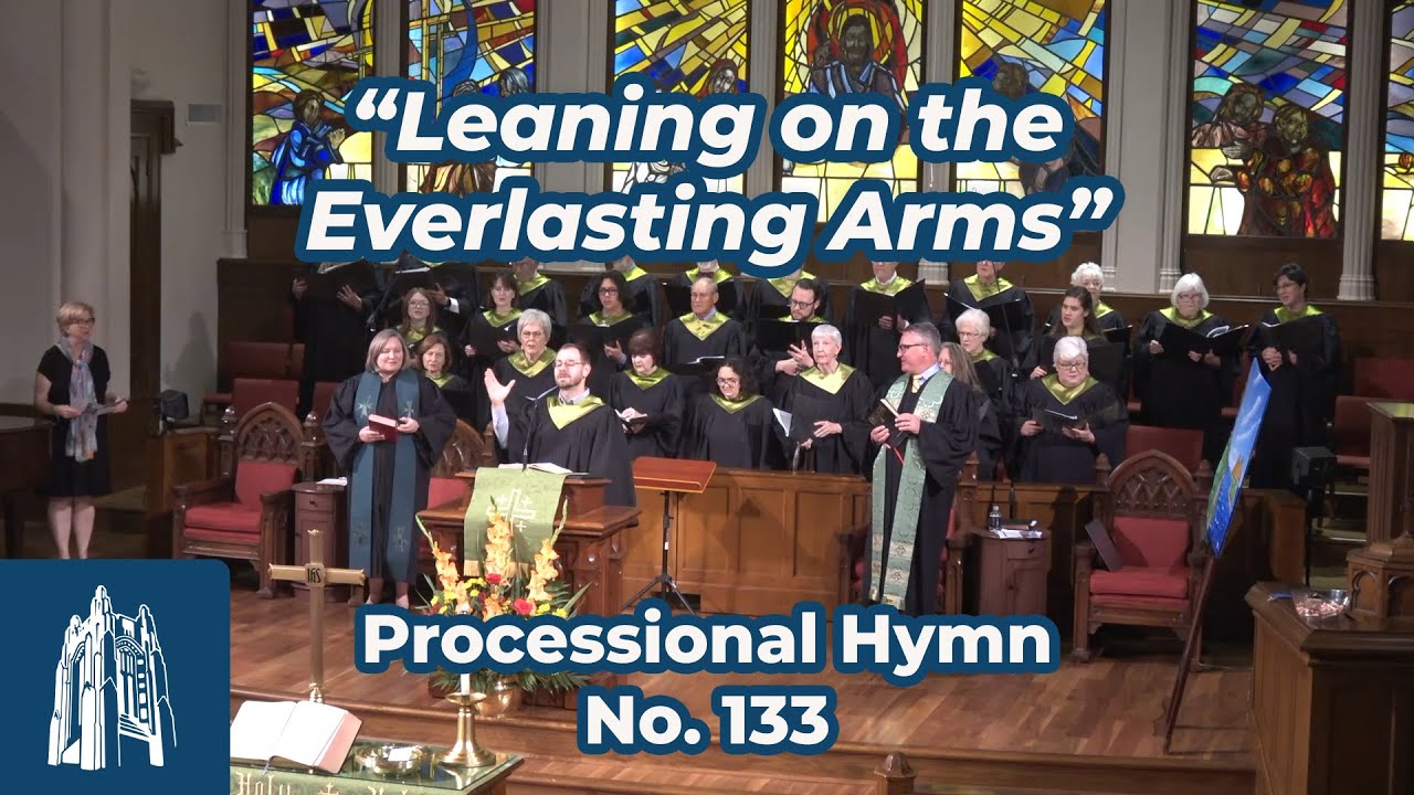 "Leaning on the Everlasting Arms" - Processional Hymn #133 - [9/17/23 ...