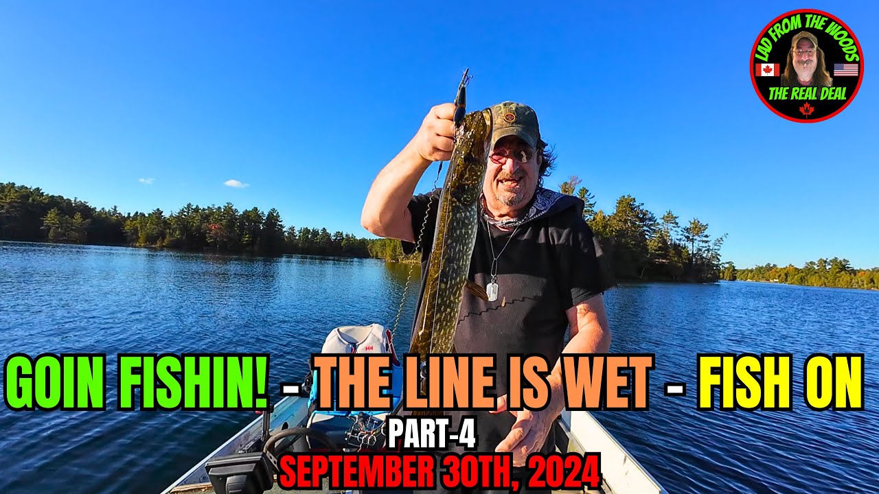 Goin Fishin! - The Line Is Wet - Fish On - Part-4 - September 30th ...