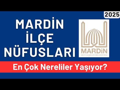 2025 Mardin İlçe Nüfusları - İlçe İlçe En Çok Nereliler Yaşıyor? - Türkiye’de Ne Kadar Mardinli Var?