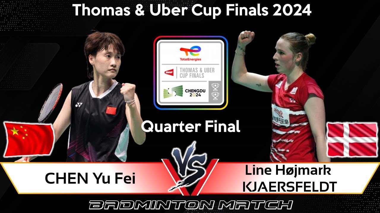 CHEN Yu Fei (CHN) vs Line Højmark KJAERSFELDT (DEN) | Badminton Uber ...