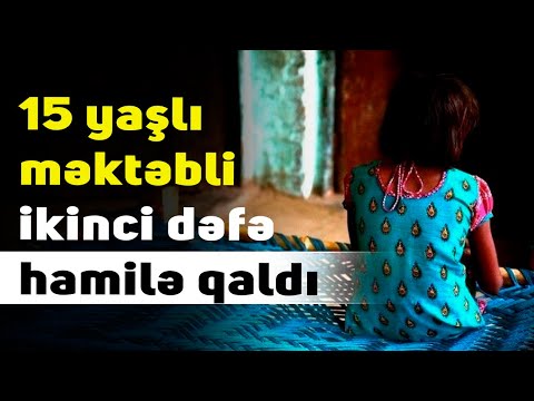 15 yaşlı məktəbli ikinci dəfə hamilə qaldı - Bu dəfə fərqli kişidən