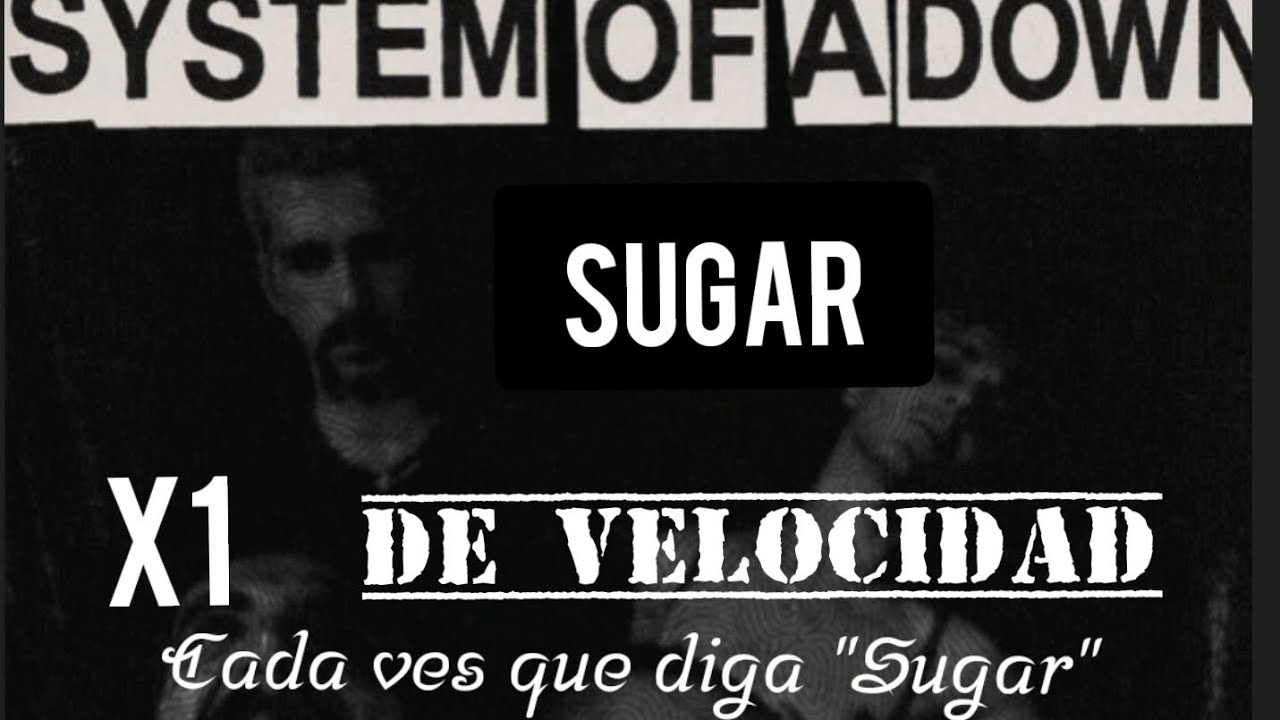 Sugar/soad, pero cada ves que diga "Sugar" aumenta la velocidad - YouTube