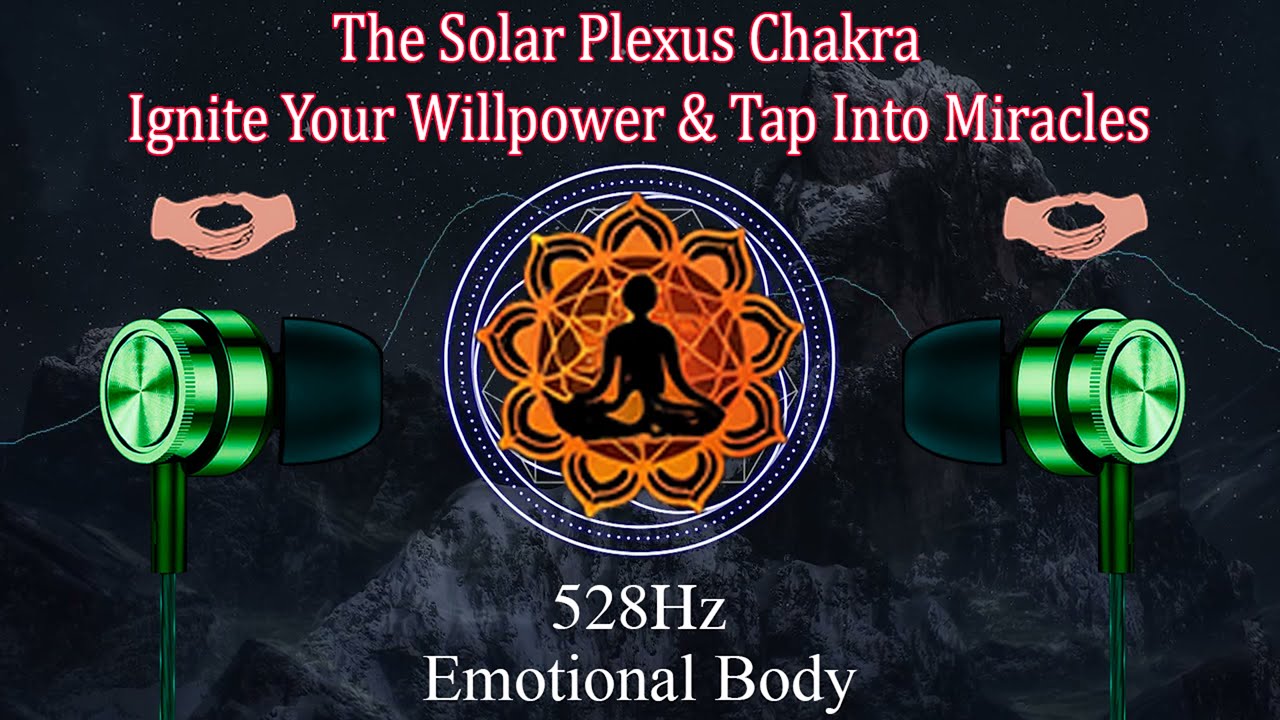 The Solar Plexus Chakra - 528 Hz - Ignite Your Willpower & Tap Into ...
