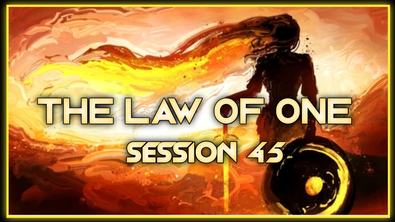 THE LAW OF ONE | SESSION 45 | - YouTube