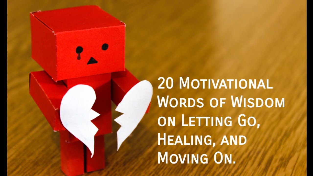 20 Motivational Words of Wisdom: Letting Go, Healing, and Moving ON ...