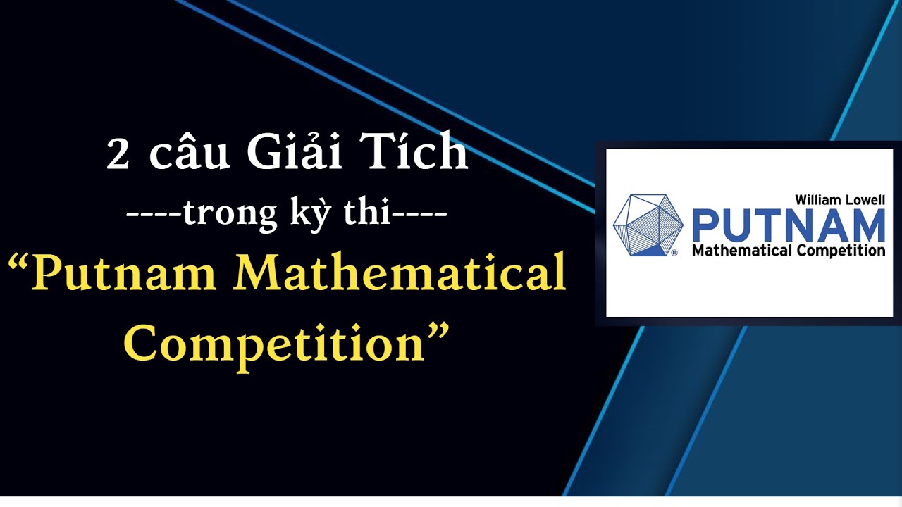 Chinh phục 2 bài toán về Giải Tích trong kỳ thi "Putnam Mathematical ...