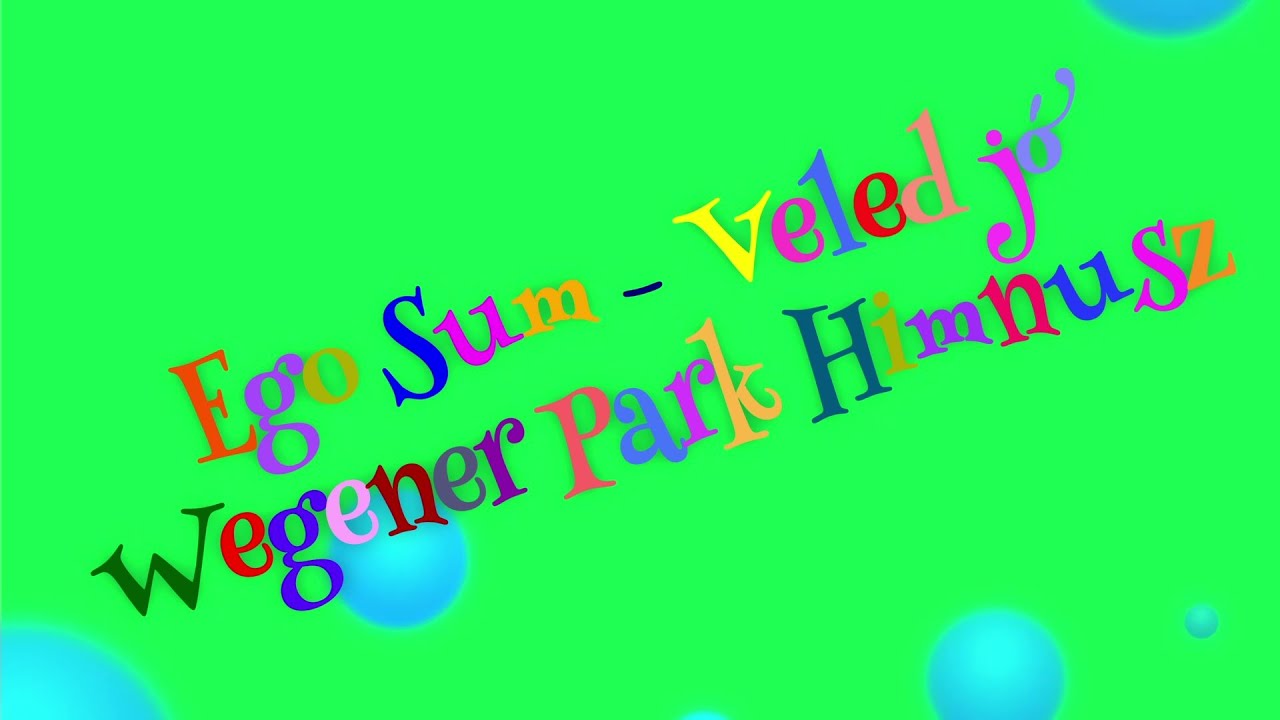 Ego Sum | Veled jó | W. Wegener Park Himnusz (Official Lyric Video ...