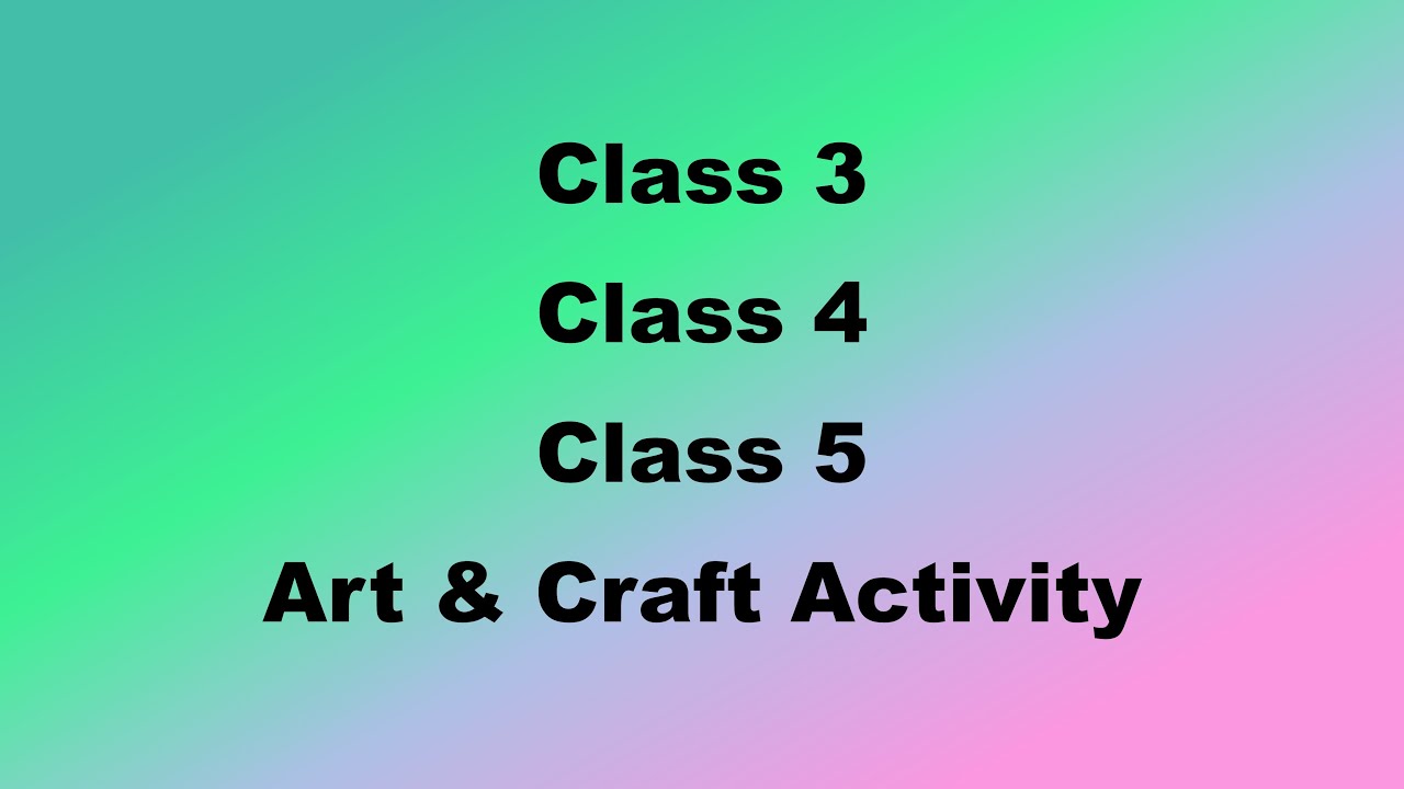 Class 3 | Class 4 | Class 5 - Art & Craft Activity - YouTube