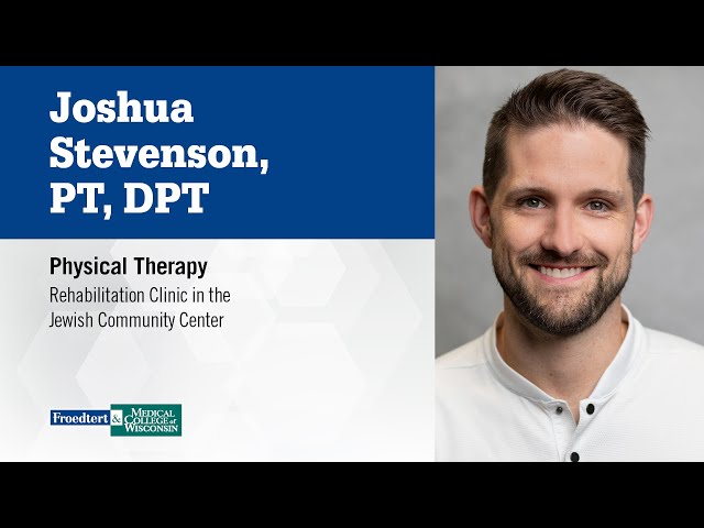 Joshua Stevenson, PT, DPT | Froedtert & the Medical College of Wisconsin