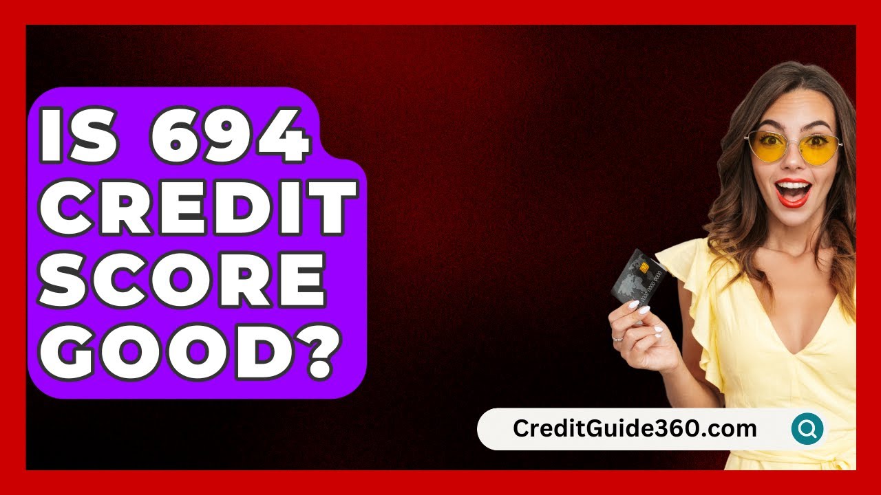 Is 694 Credit Score Good? - CreditGuide360.com - YouTube