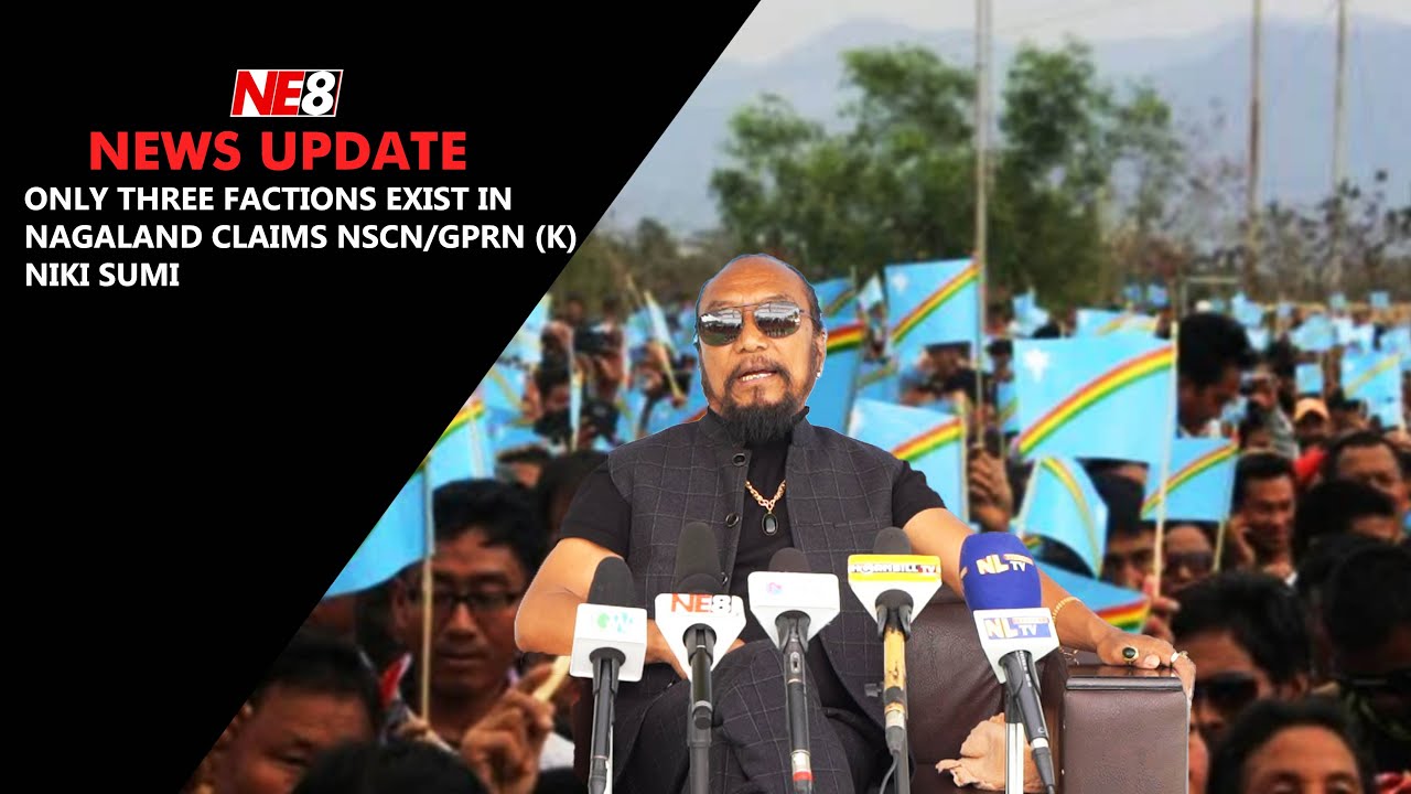 Only three factions exist in Nagaland says, NSCN/GPRN (K) Niki Sumi ...