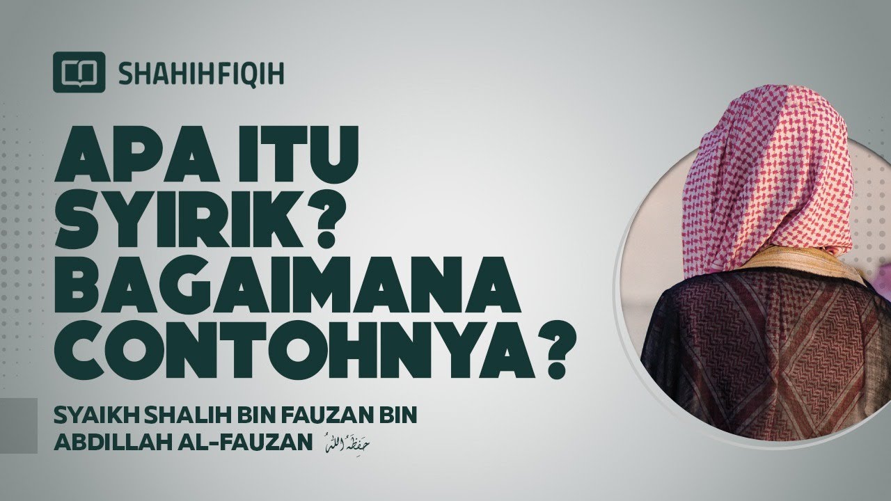 Apa Itu Syirik? Bagaimana Contohnya? - Syaikh Shalih Al Fauzan # ...
