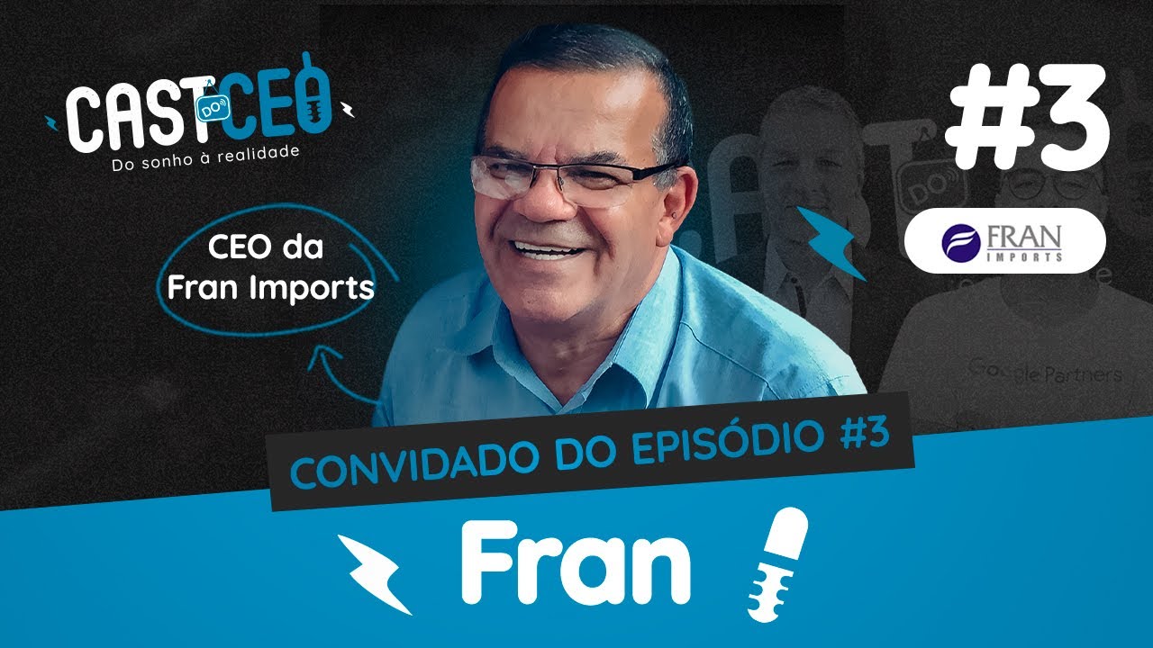 #Ep3 | Fran - CEO da Fran Imports | Cast do CEO - YouTube