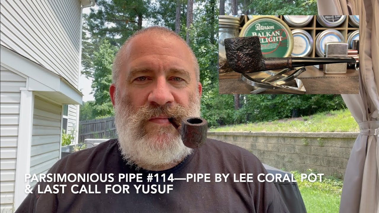 Parsimonious Pipe #114—Pipe by Lee Coral Pot and Last Call for Yusuf ...