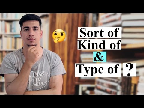 Words that Matter: Sort of, Kind of, and Type of Explained - YouTube