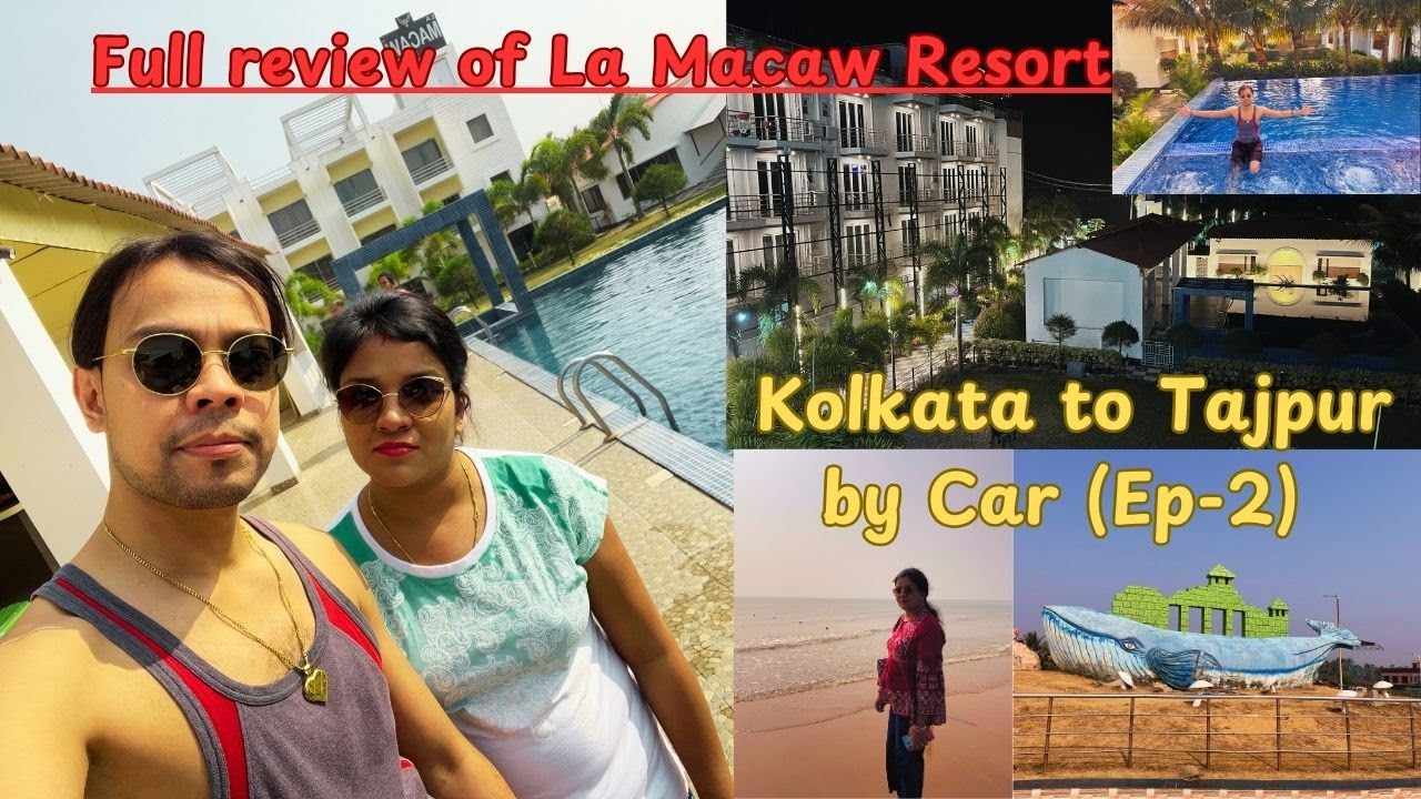 Kolkata to Tajpur by Car I (Ep-2) I Full review of La Macaw Resort I ...