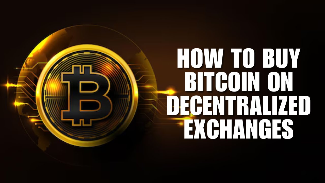 How to Buy Bitcoin on Decentralized Exchanges: A Step-by-Step Guide ...