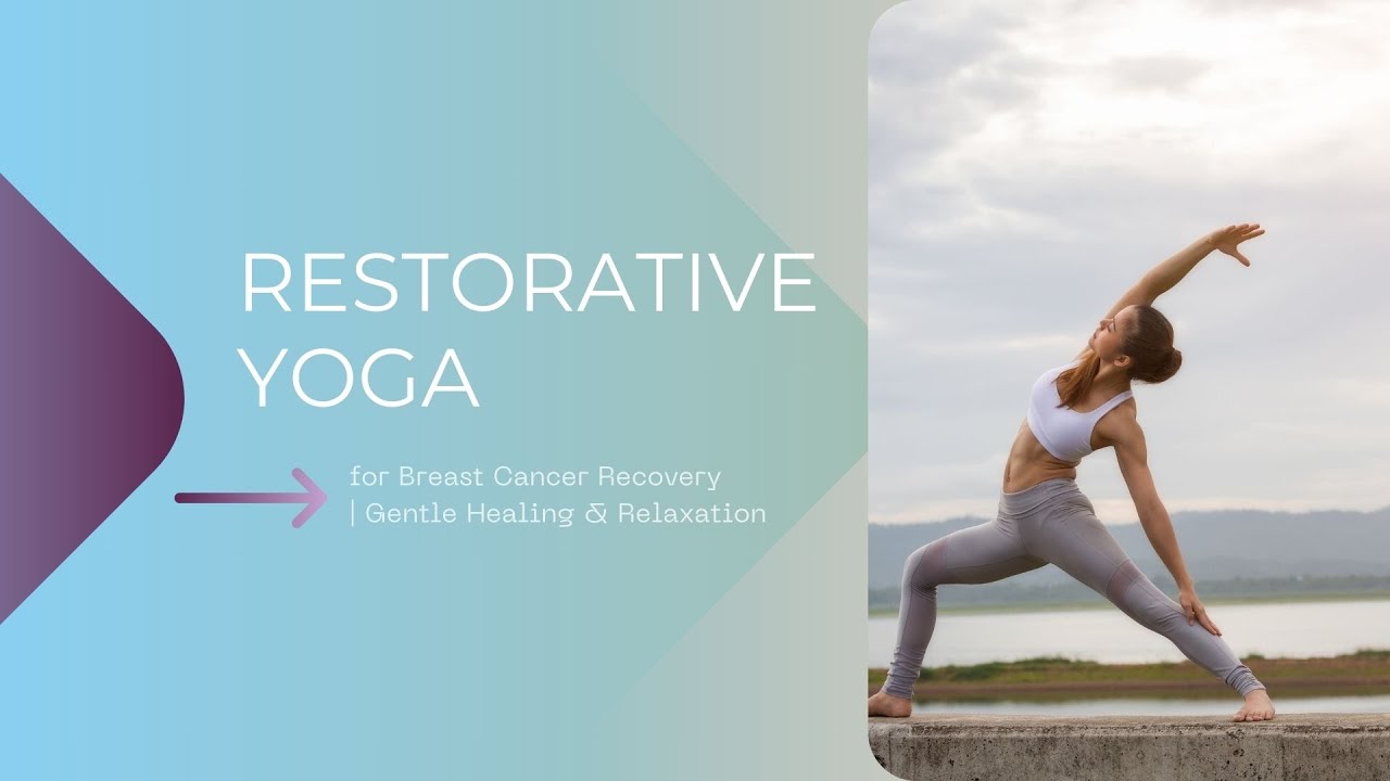 Restorative Yoga for Breast Cancer Recovery | Gentle Healing ...