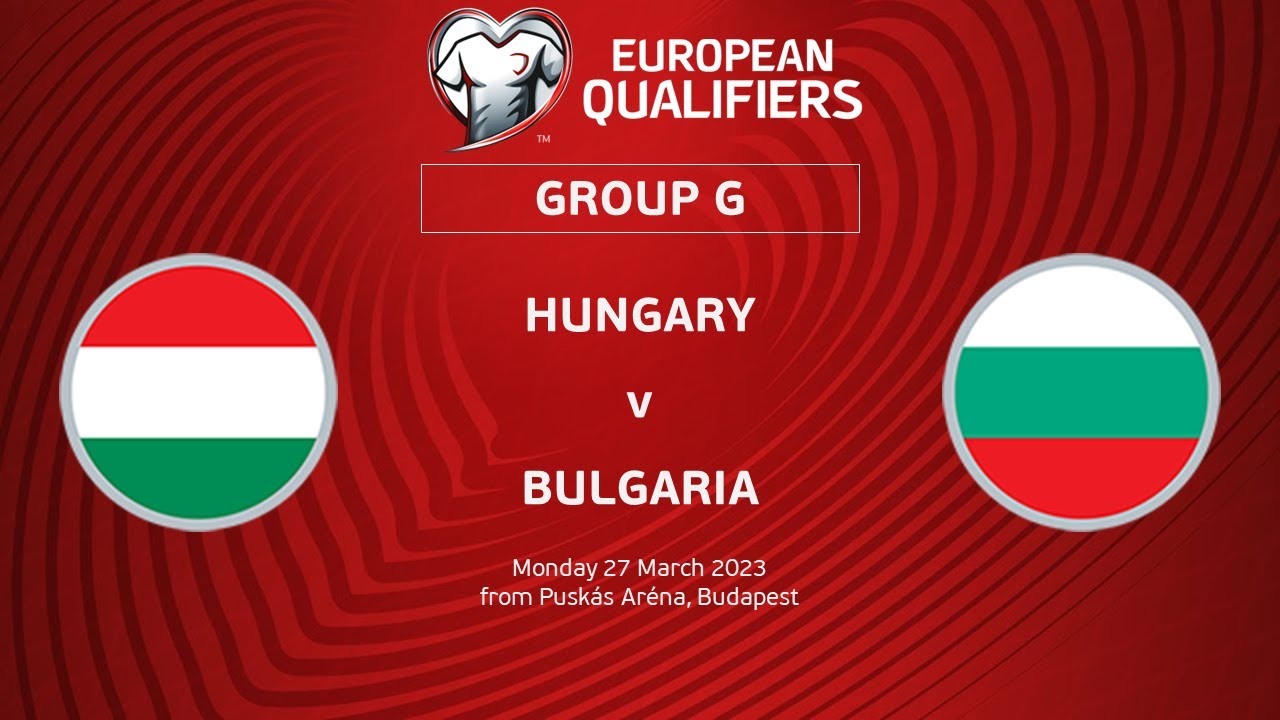 UEFA Euro 2024 Qualifiers - Group G Matchday 2: Hungary v Bulgaria ...