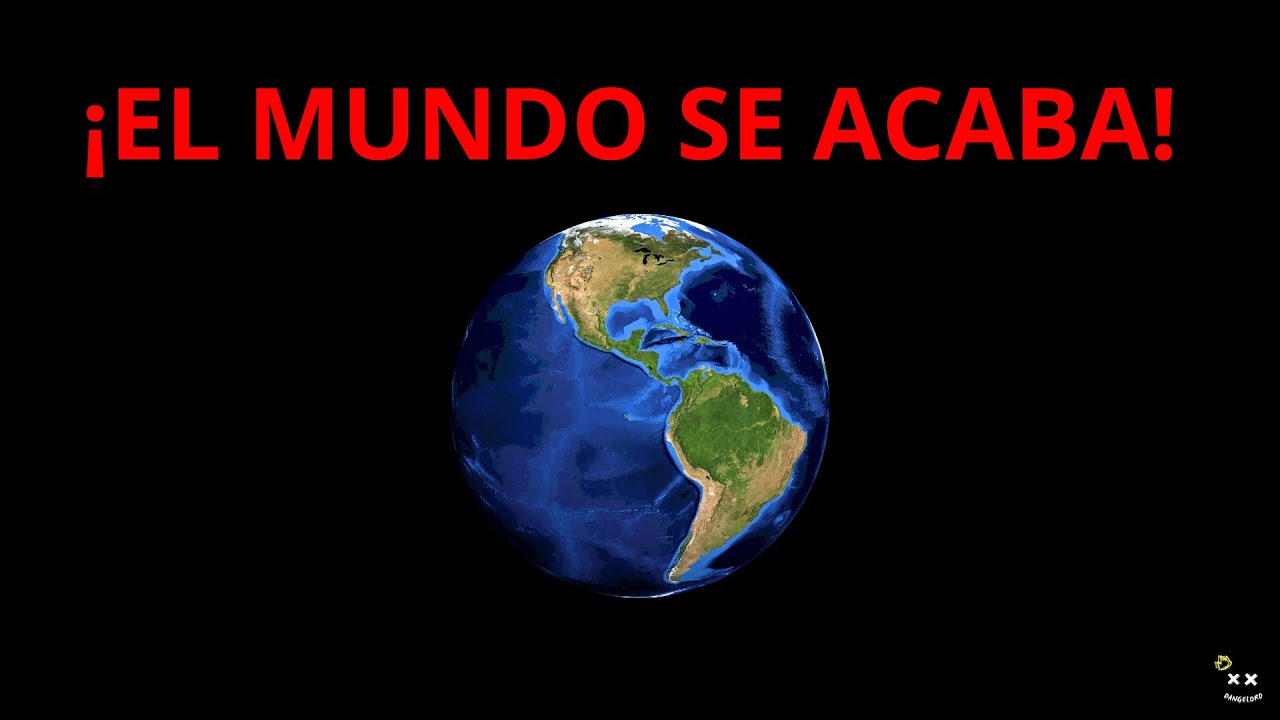 ¡El mundo se acaba y necesita ayuda! - YouTube