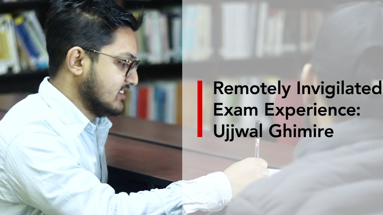 Remotely Invigilated Exam Experience: Ujjwal Ghimire - YouTube