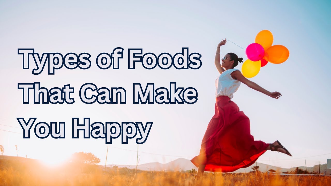 7 Types of Foods That Can Make You Happy - YouTube