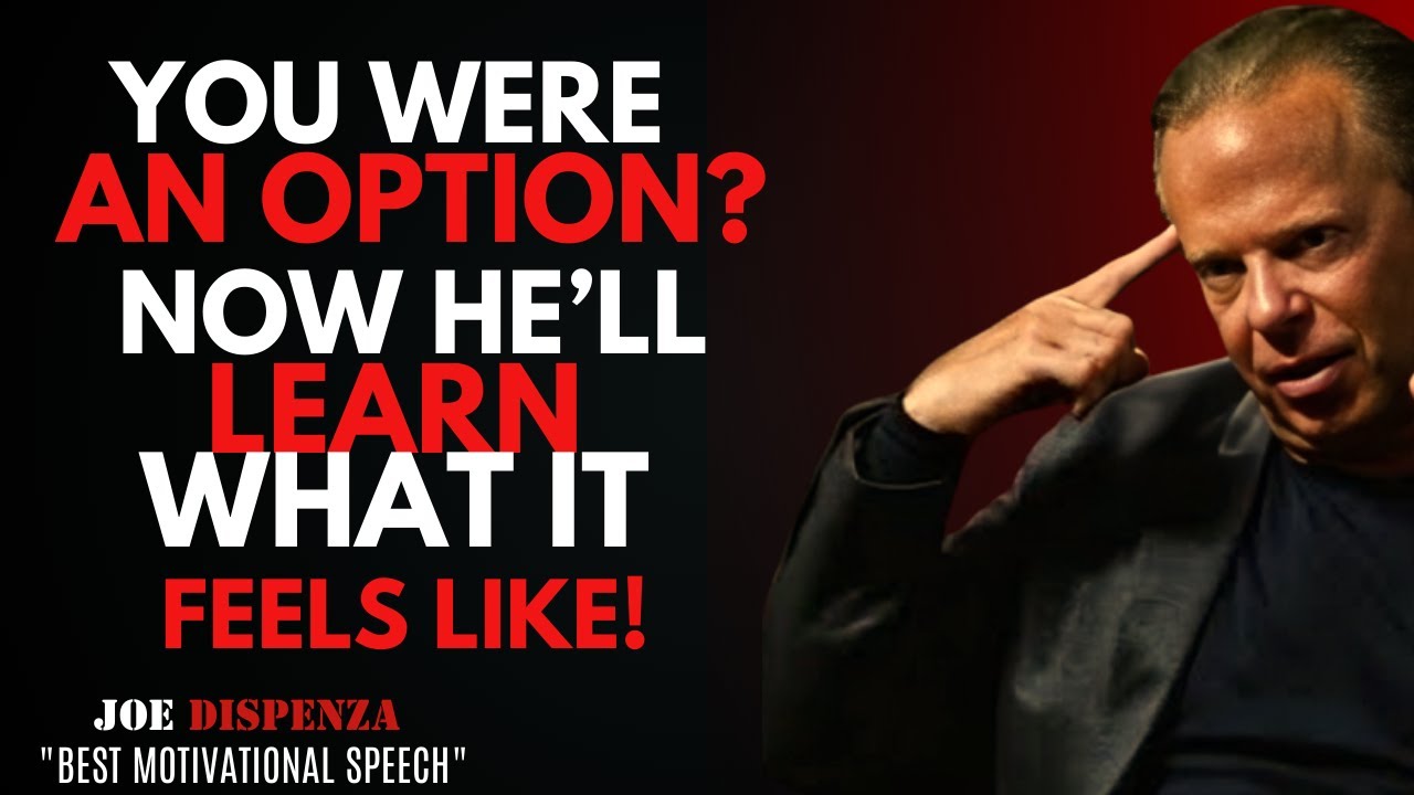 You Were an Option? Now He’ll Learn What It Feels Like! | Joe Dispenza ...