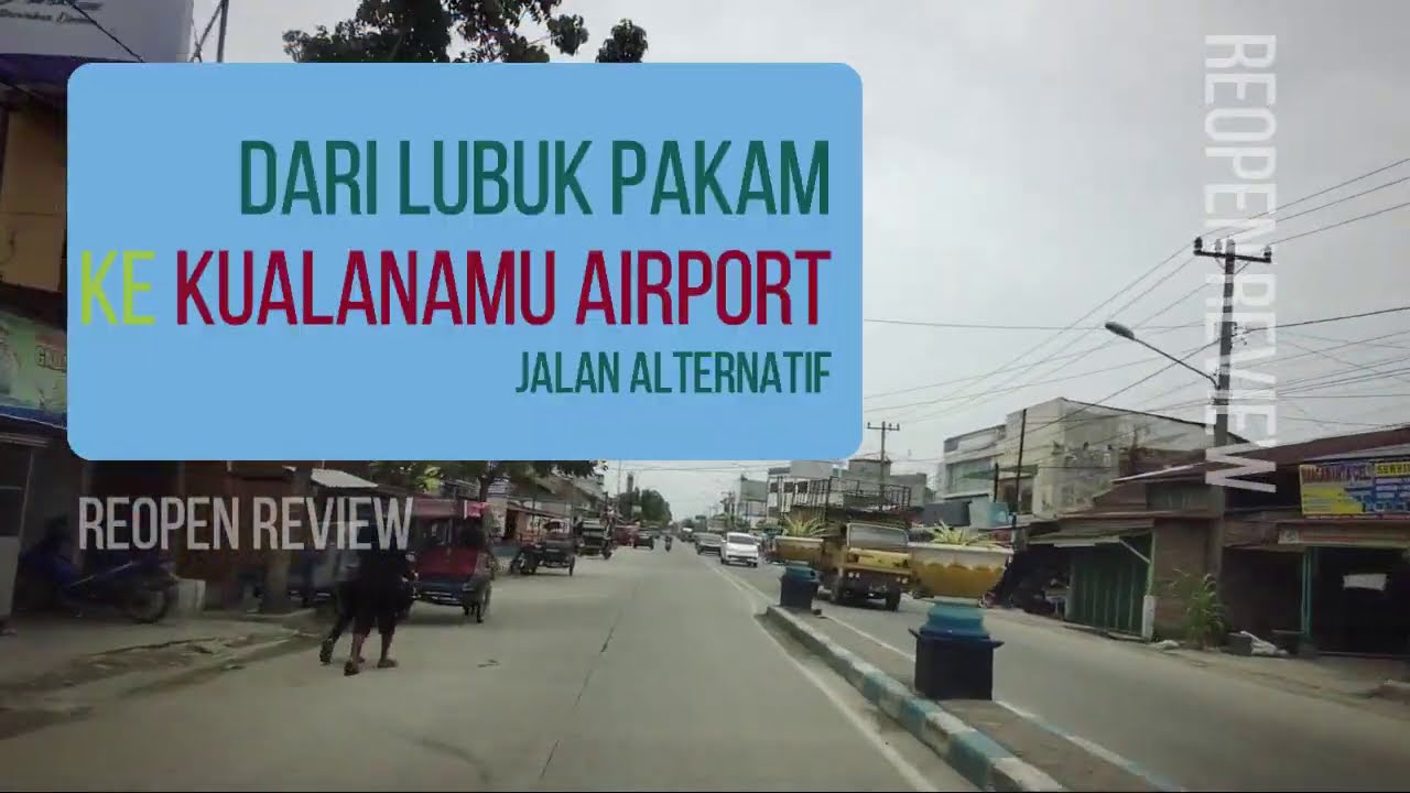 Perjalanan dai Kota Lubuk Pakam ke Kuala Namu Airport Jalan Alternatif ...