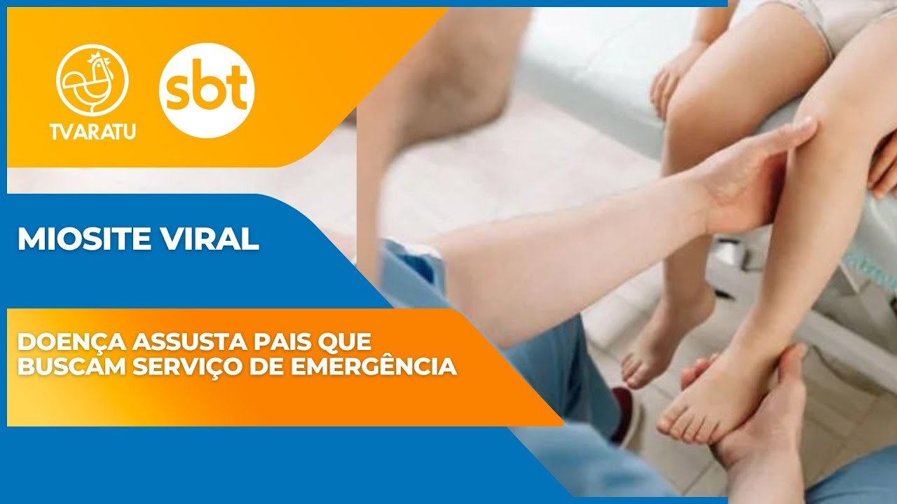 Miosite Viral- doença assusta pais que busca serviço de emergência ...