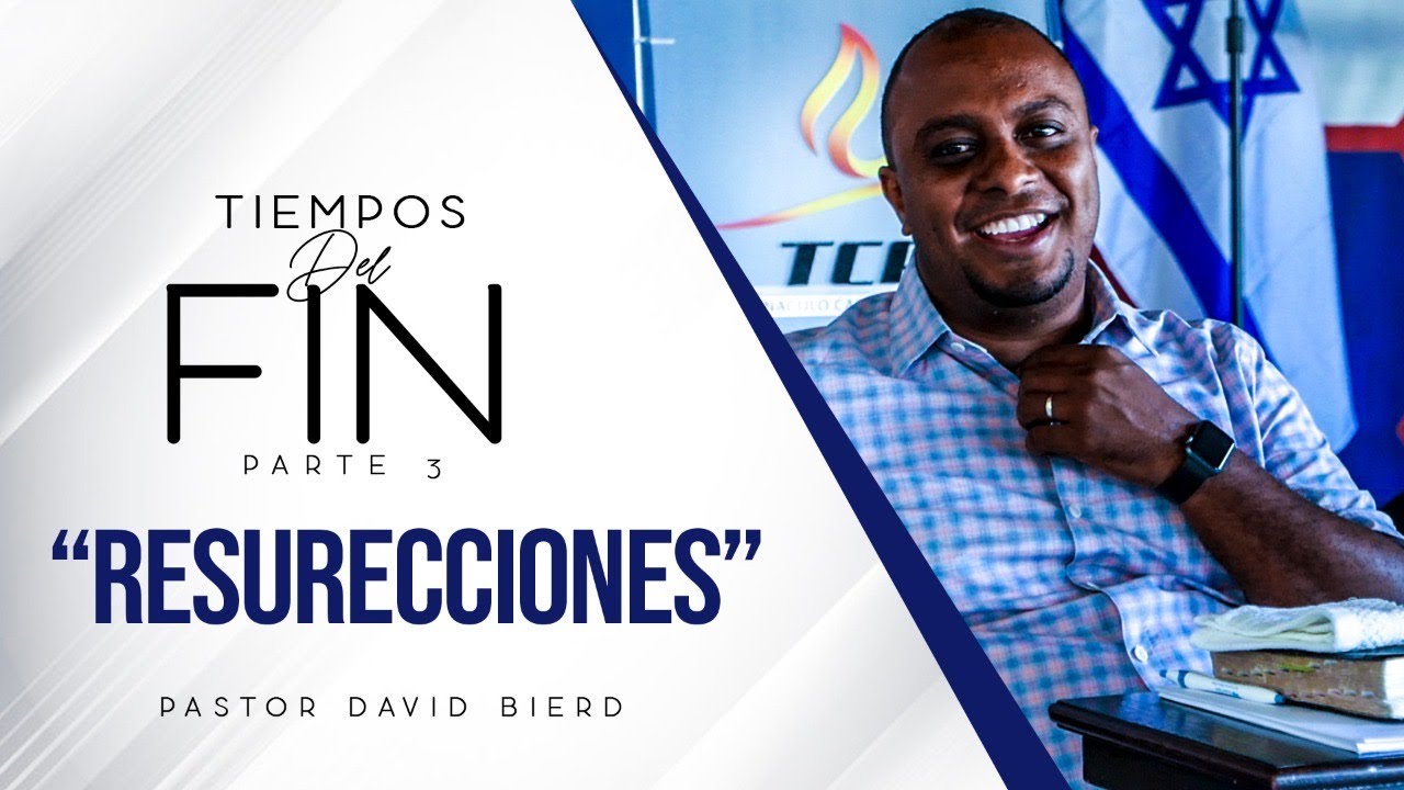 Pastor David Bierd -TIEMPOS DEL FIN PARTE III// LAS RESURECIONES ...