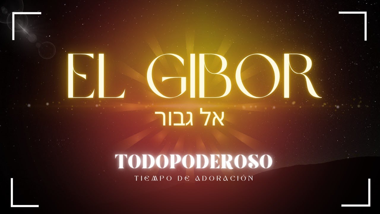 El GIBOR אל גּבּוֹר TODOPODEROSO
