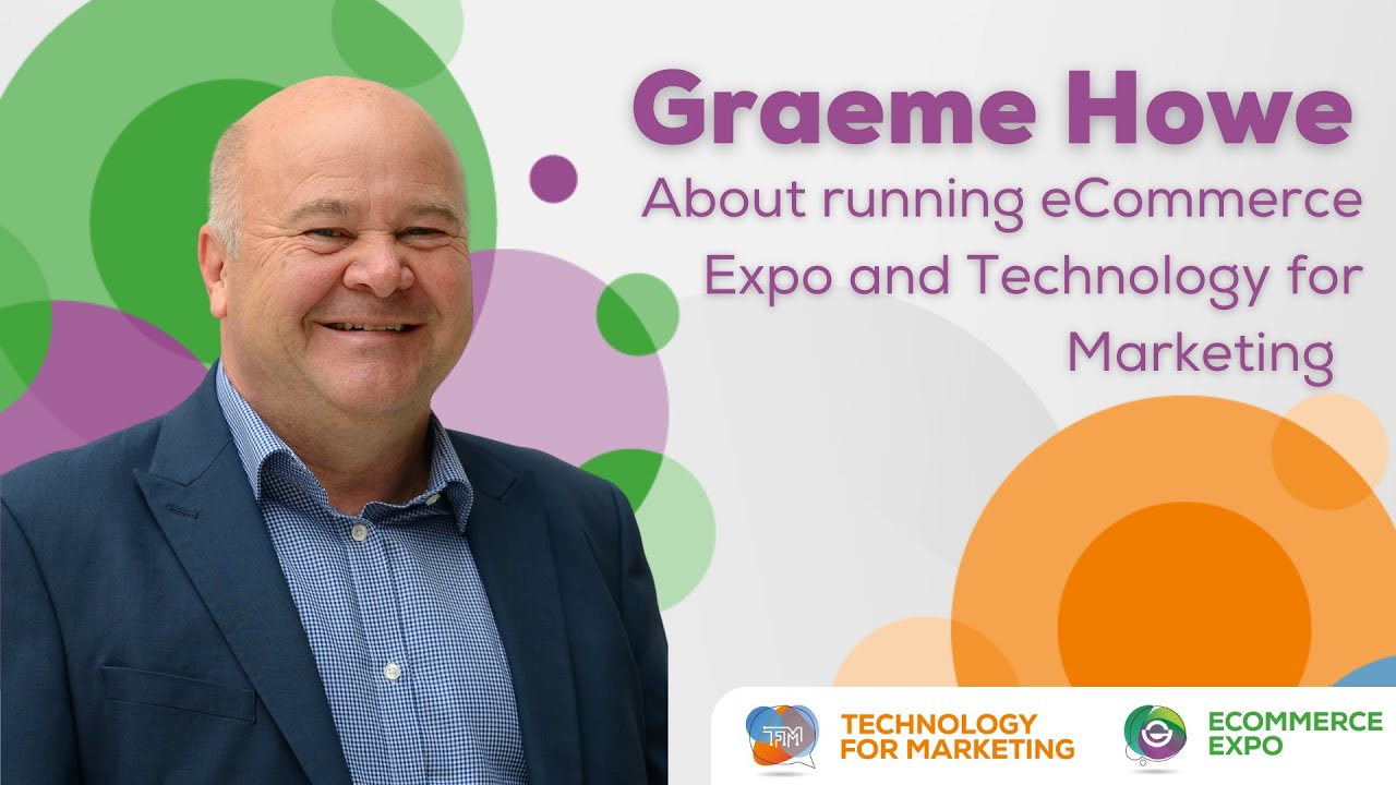 Interview with Graeme Howe, Managing Director of eCommerce Expo and ...