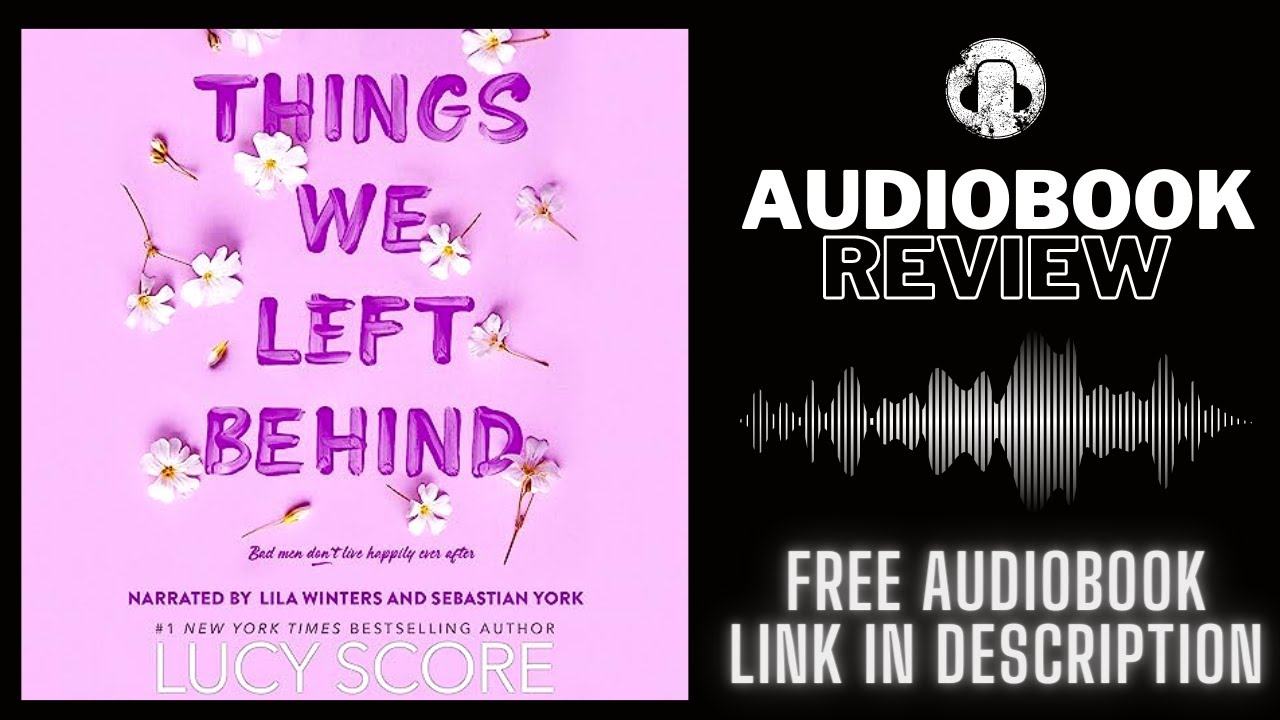 Things We Left Behind Audiobook Review | Lucy Score Audiobook Review ...