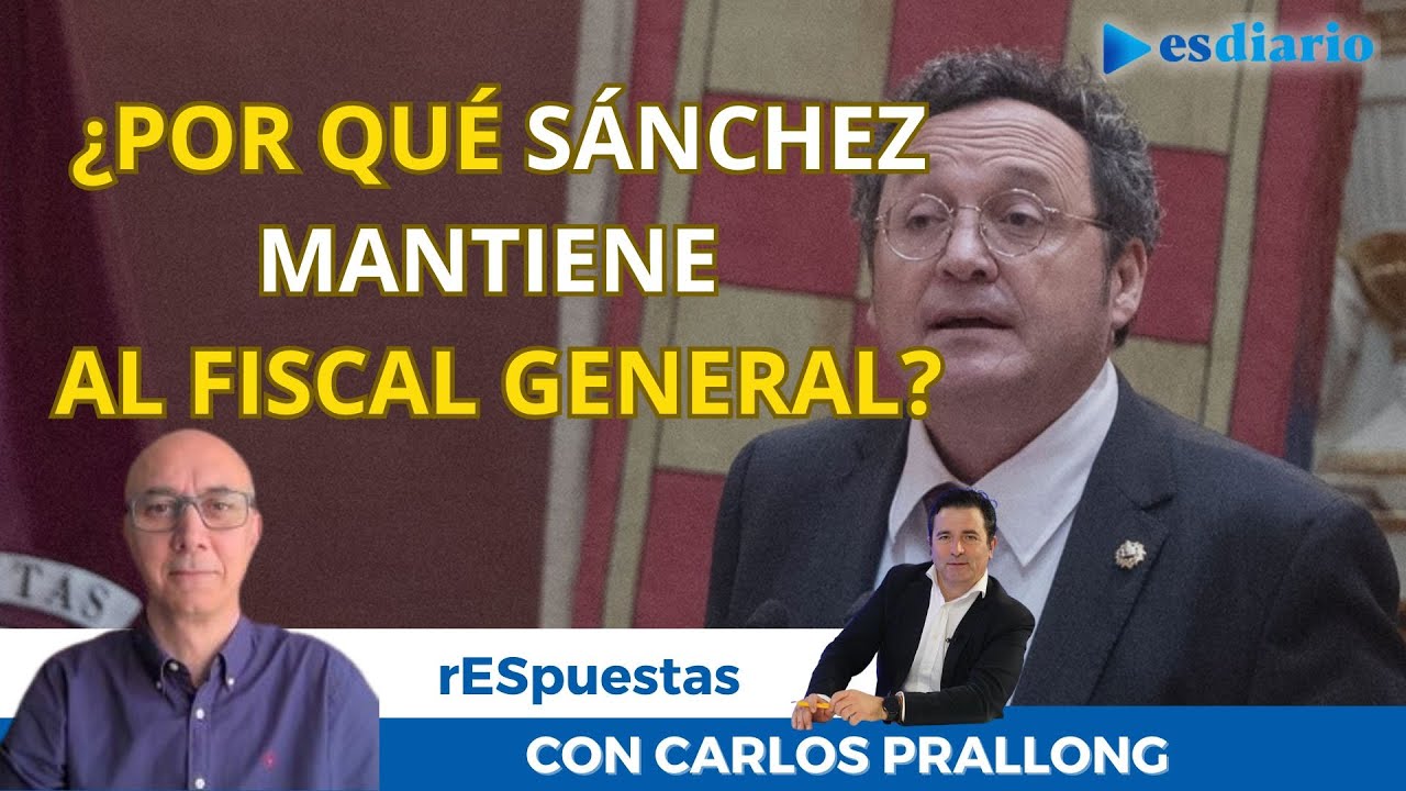 El Fiscal General achicharrado, ¿por qué lo mantiene Sánchez ...