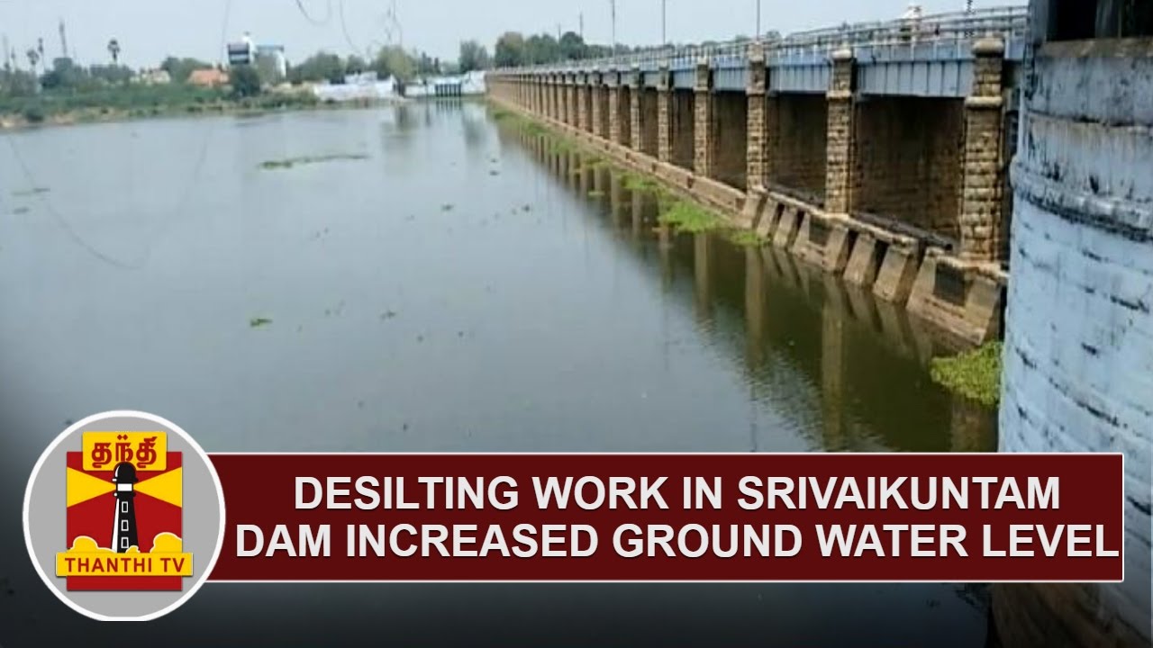 Desilting work in Srivaikuntam dam increased Ground water level ...
