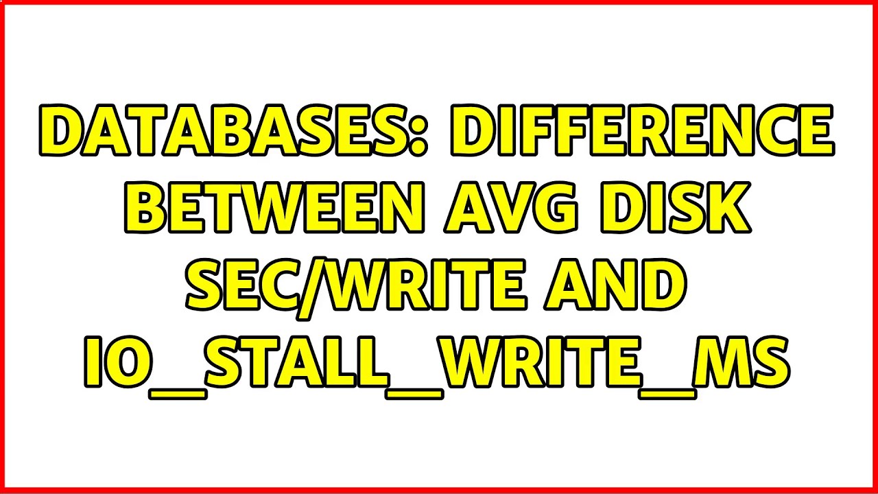 Databases: Difference between avg Disk sec/write and io_stall_write_ms (2 Solutions!!) - YouTube