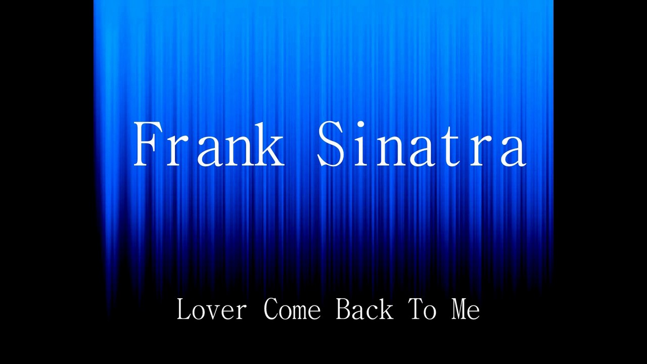 Frank Sinatra - Lover Come Back To Me - YouTube