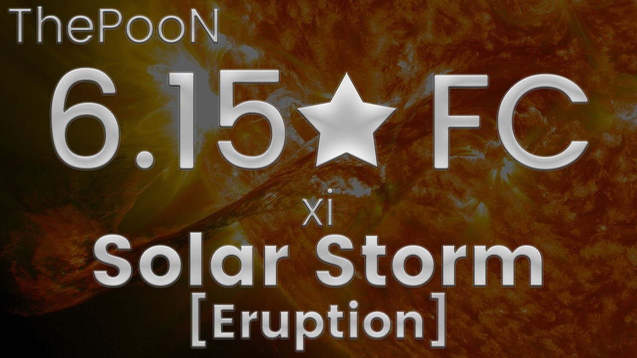 6.15★ FC - xi - Solar Storm [Eruption] (ThePooN) - YouTube